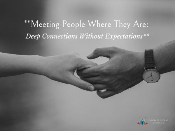 Meeting People Where They Are: Building Deep Connections