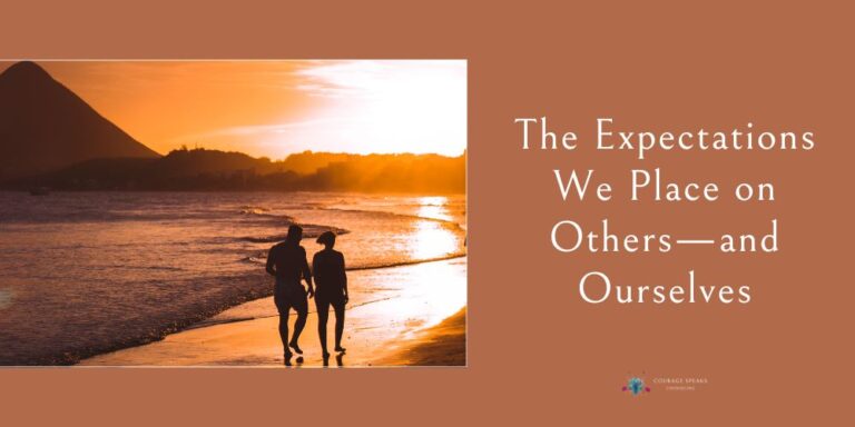 The Expectations We Place on Others—and Ourselves | Courage Speaks ...