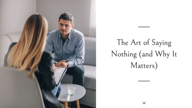 The Power of Silence in Therapy: Why Saying Nothing Matters